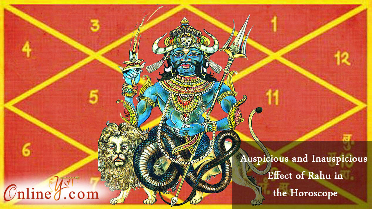 Auspicious and inauspicious effect of Rahu in the horoscope ...