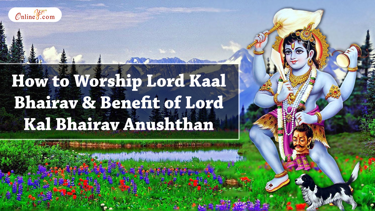 How to worship Lord Kaal Bhairav? Benefits of Kaal Bhairav Anushthan
